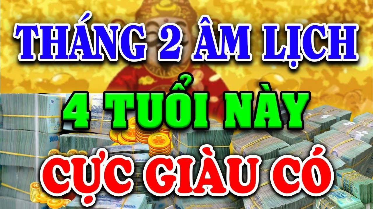 Tháng 2 âm: 3 tuổi Phúc Báo đầy nhà, Nổ Lộc thăng hoa, tiền nhiều số 2 ...