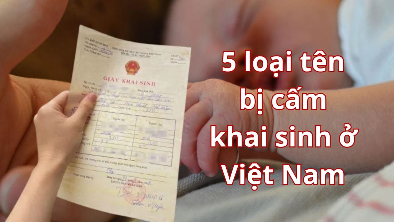 5 cái tên bị cấm khai sinh ở Việt Nam: Cha mẹ chớ phạm phải kẻo bị phạt tiền